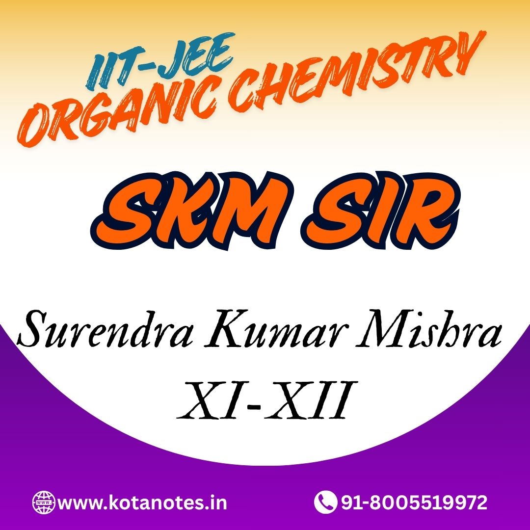 SKM Sir Organic Chemistry Notes XI-XII